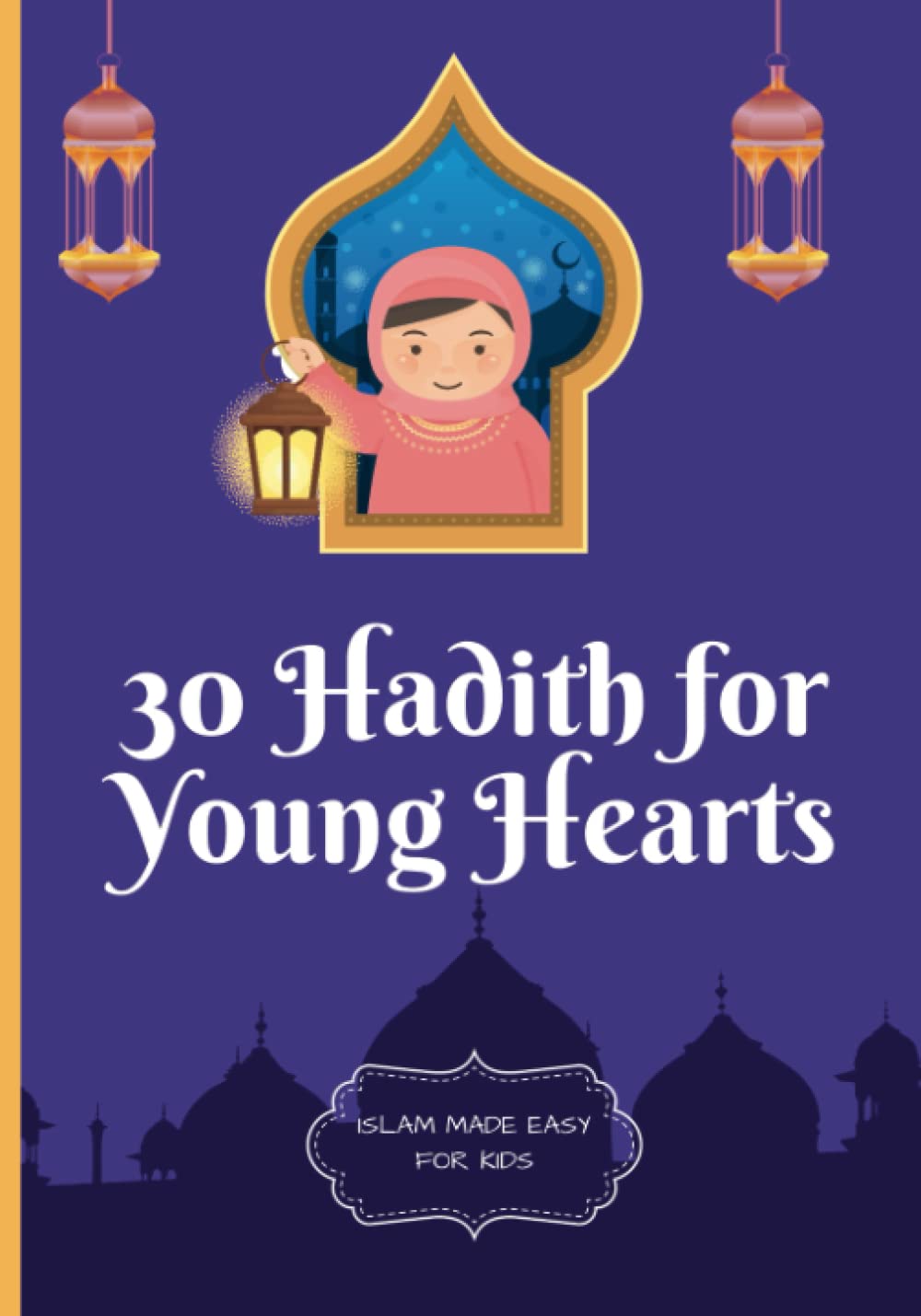 30 Hadith for Young Hearts: An Introduction to Islamic Wisdom for ...