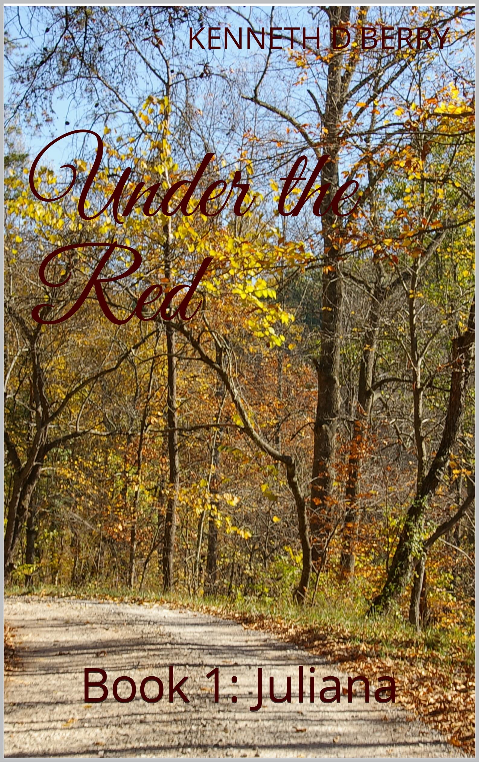 Under the Red: Book 1: Juliana by Kenneth D Berry | Goodreads