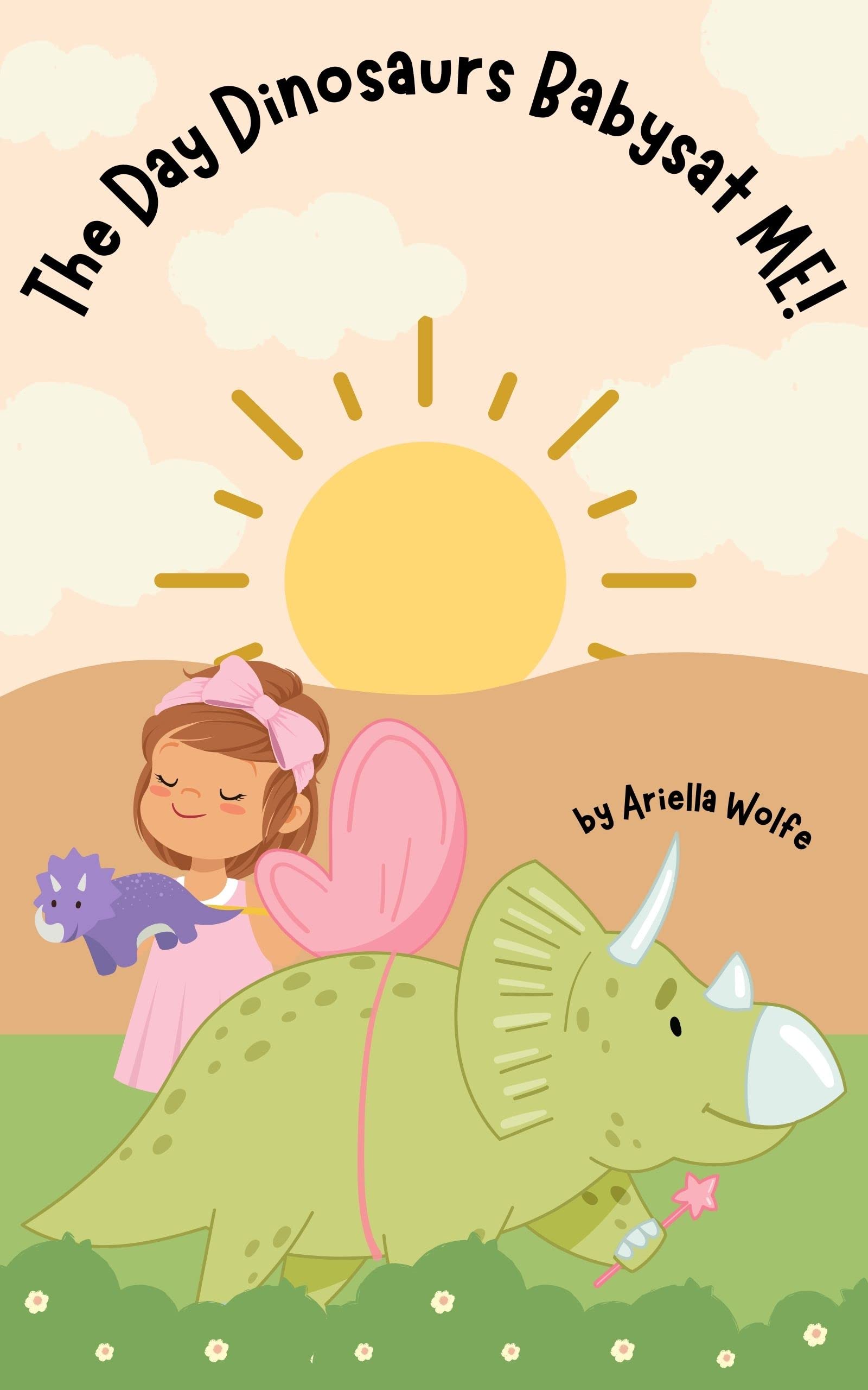The Day Dinosaurs Babysat ME!: A Dinosaur Adventure Book for Children ...