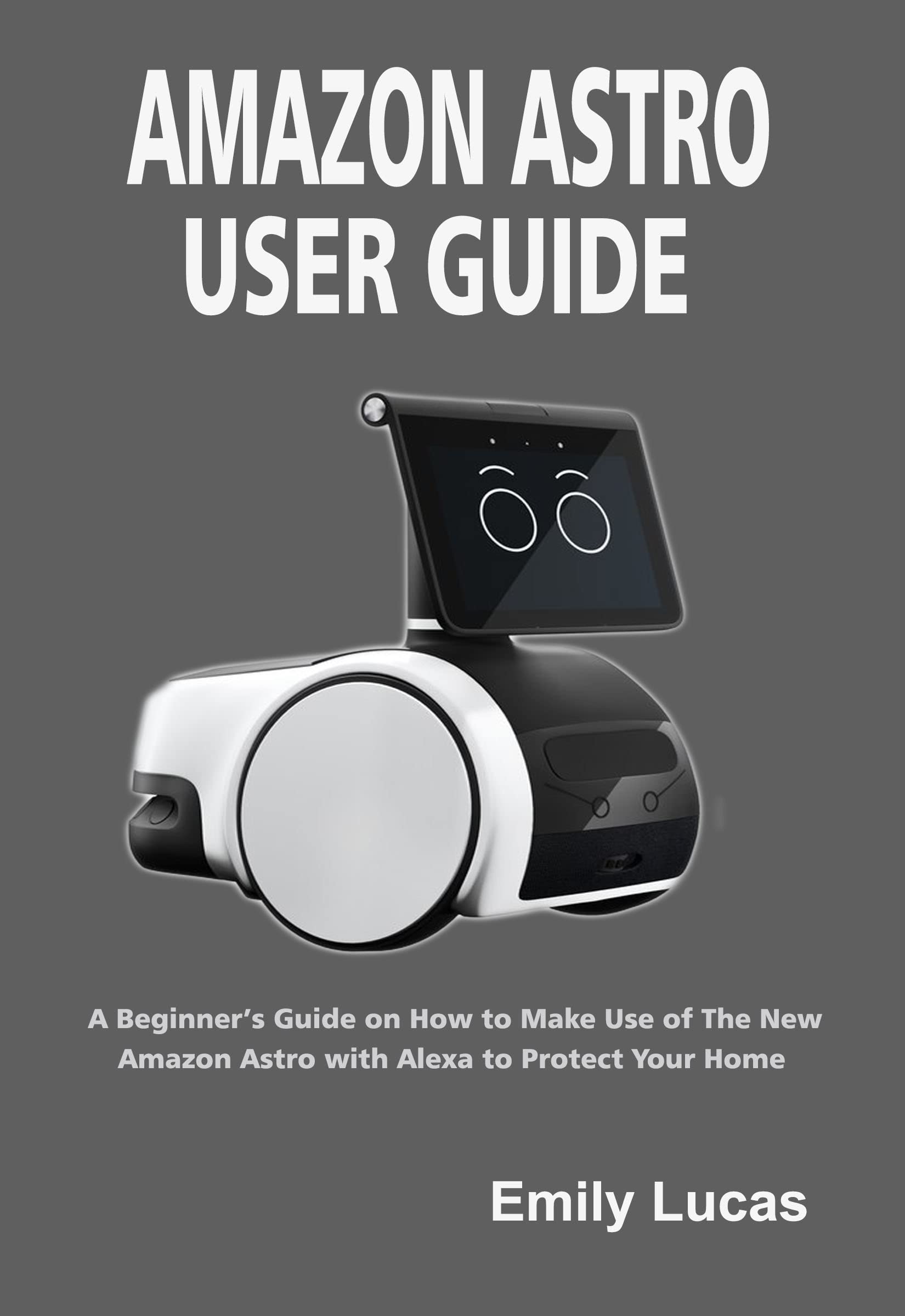 AMAZON ASTRO USER GUIDE: A Beginner’s Guide on How to Make Use of The ...