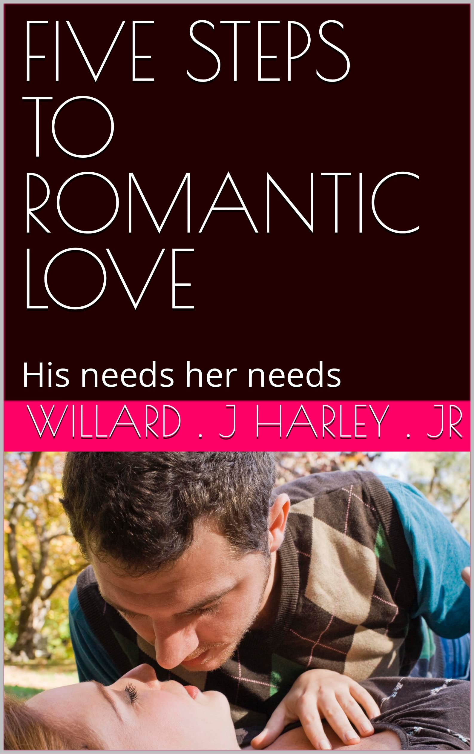 FIVE STEPS TO ROMANTIC LOVE : His needs her needs by Willard F. Harley ...