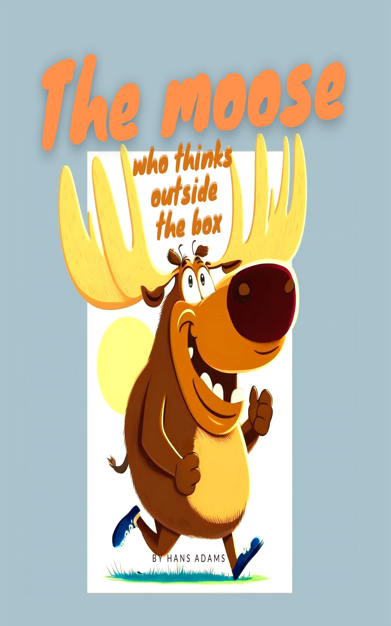 The moose who thinks outside the box: bed time story books for kids ...