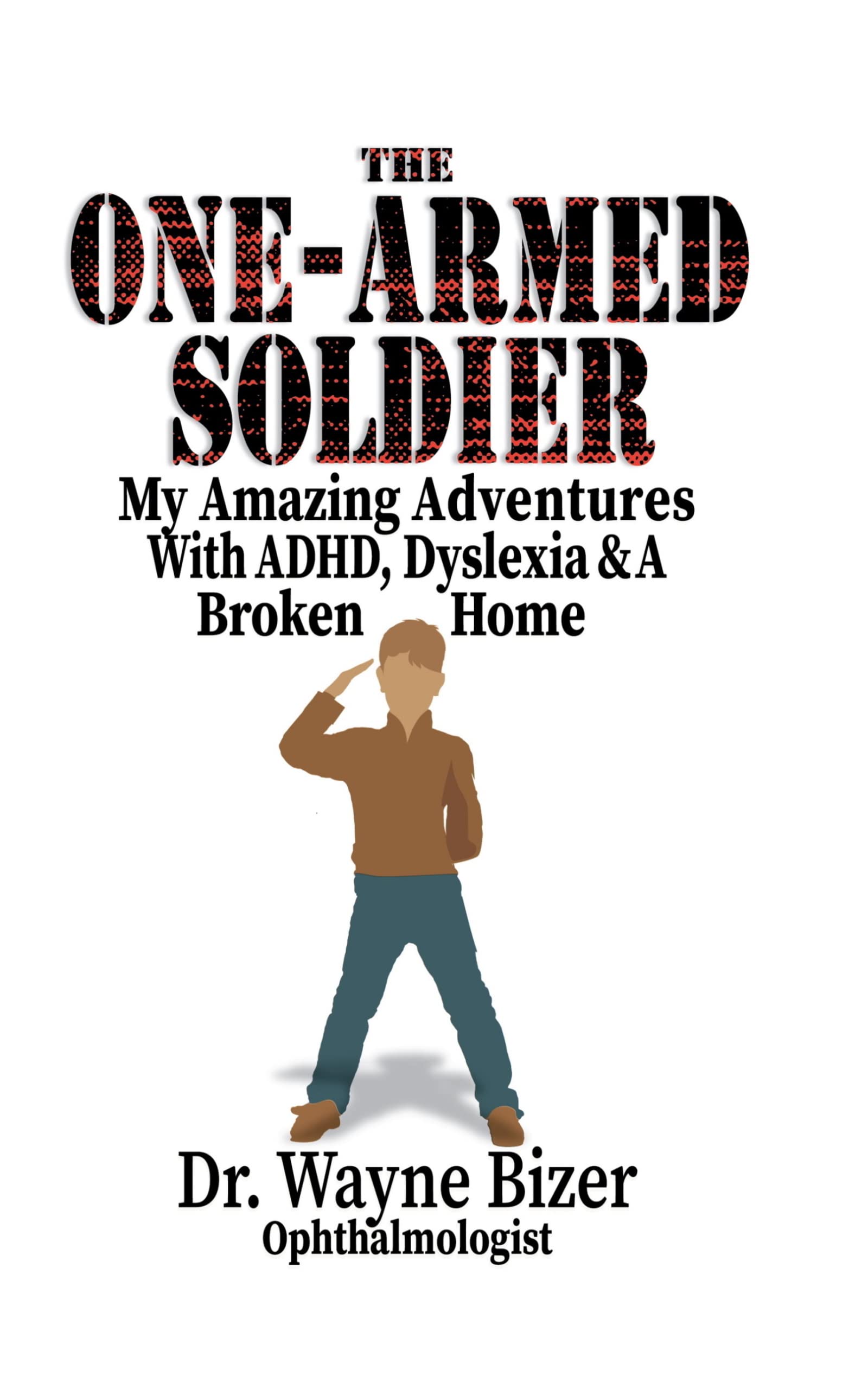 The One-Armed Soldier: My Amazing Adventures With ADHD, Dyslexia, And A ...