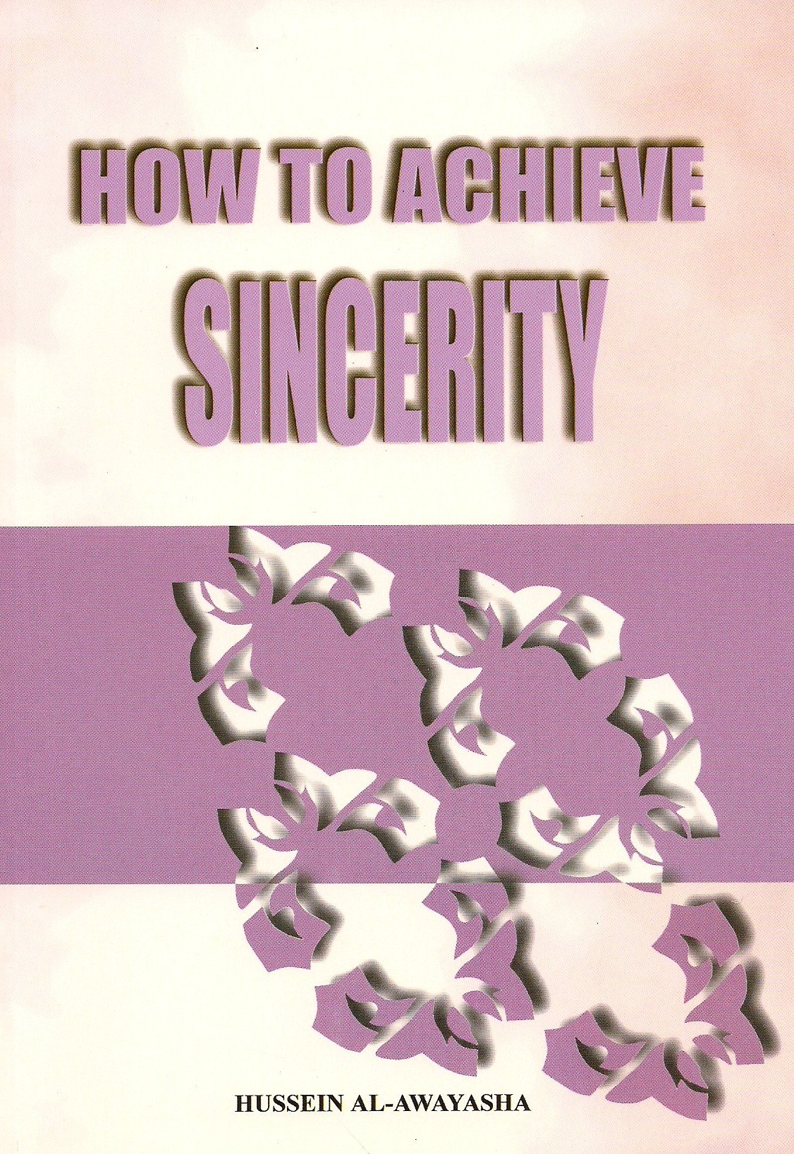 How to Achieve Sincerity by Hussein al-Awaisha | Goodreads