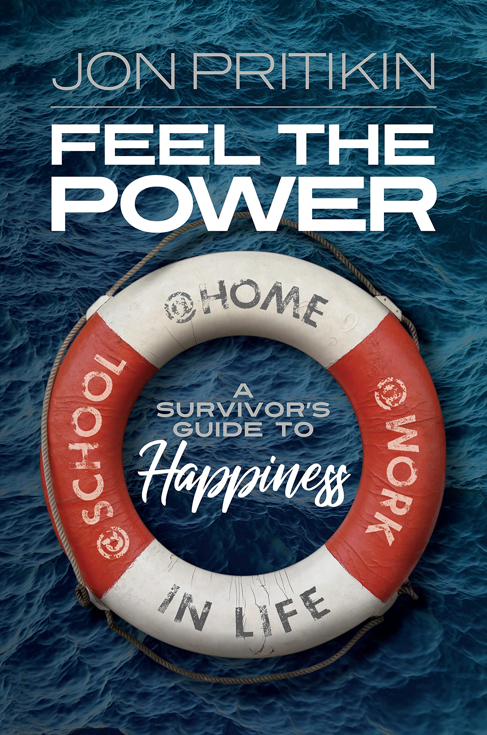 Feel The Power: A Survivor's Guide To Happiness by Jon Pritikin | Goodreads