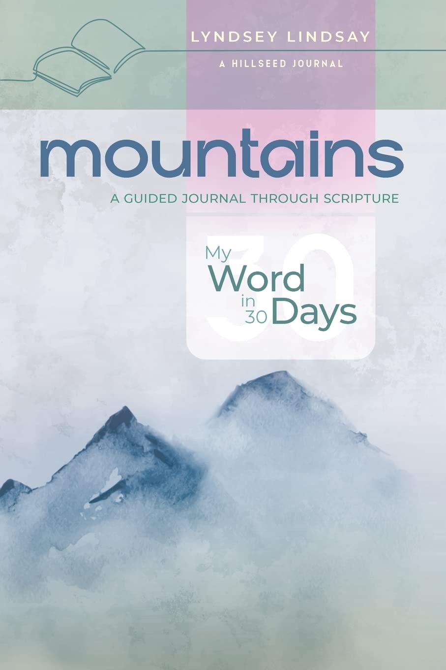 Mountains - My Word in 30 Days: A Guided Journal Through Scripture by Lyndsey Lindsay | Goodreads
