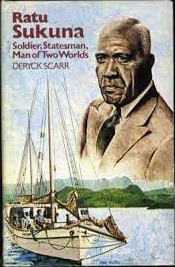 Ratu Sukuna: Soldier, Statesman, Man of Two Worlds by Deryck Scarr ...