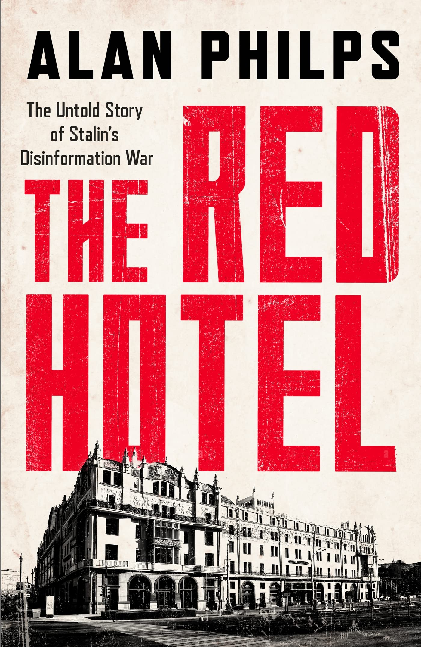 The Red Hotel: The Untold Story of Stalin’s Disinformation War by Alan ...