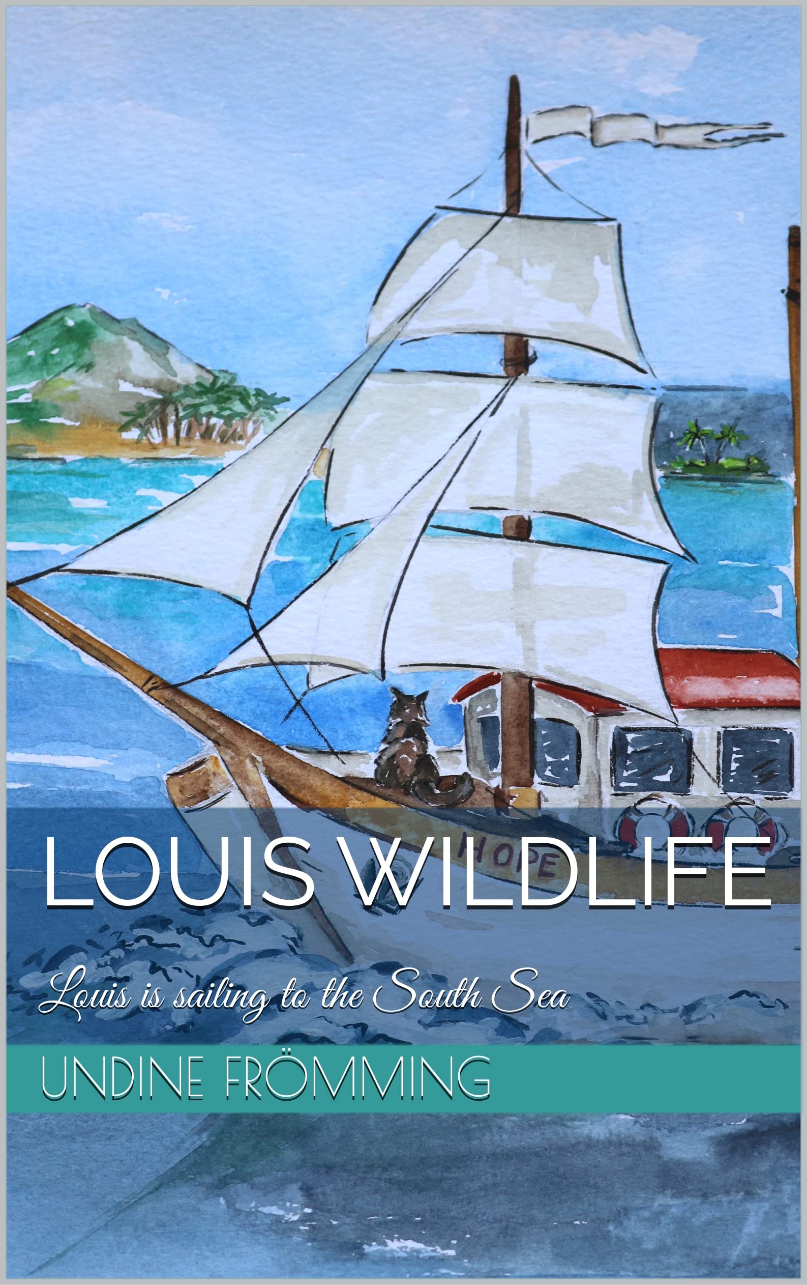 Louis Wildlife : Louis is Sailing to the South Sea by Undine Frömming ...