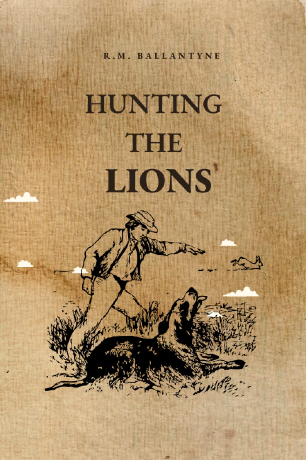 Hunting the Lions: A Tale of Adventure in the African Wilderness by R.M ...