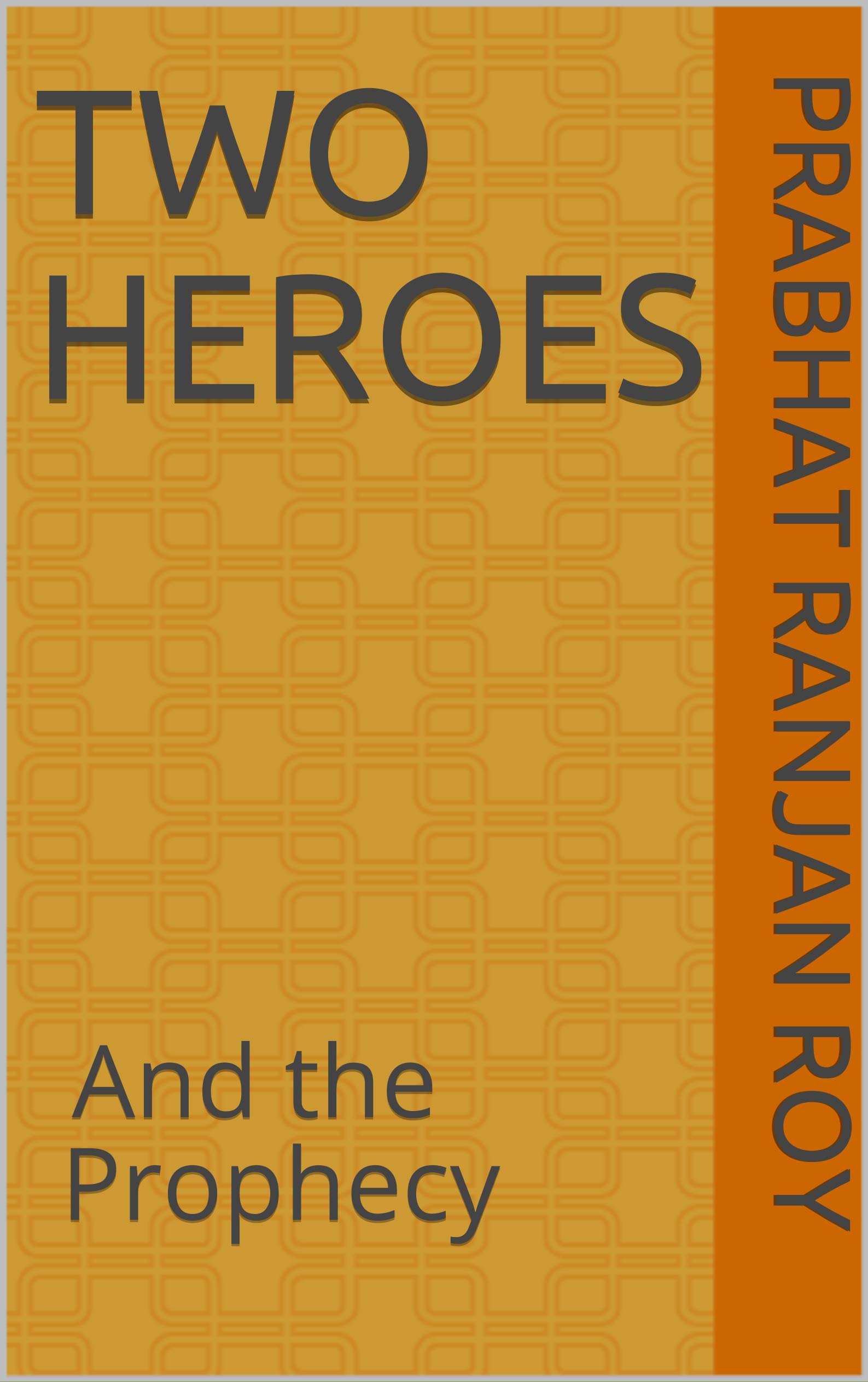 TWO HEROES: And the Prophecy by Prabhat Ranjan Roy | Goodreads