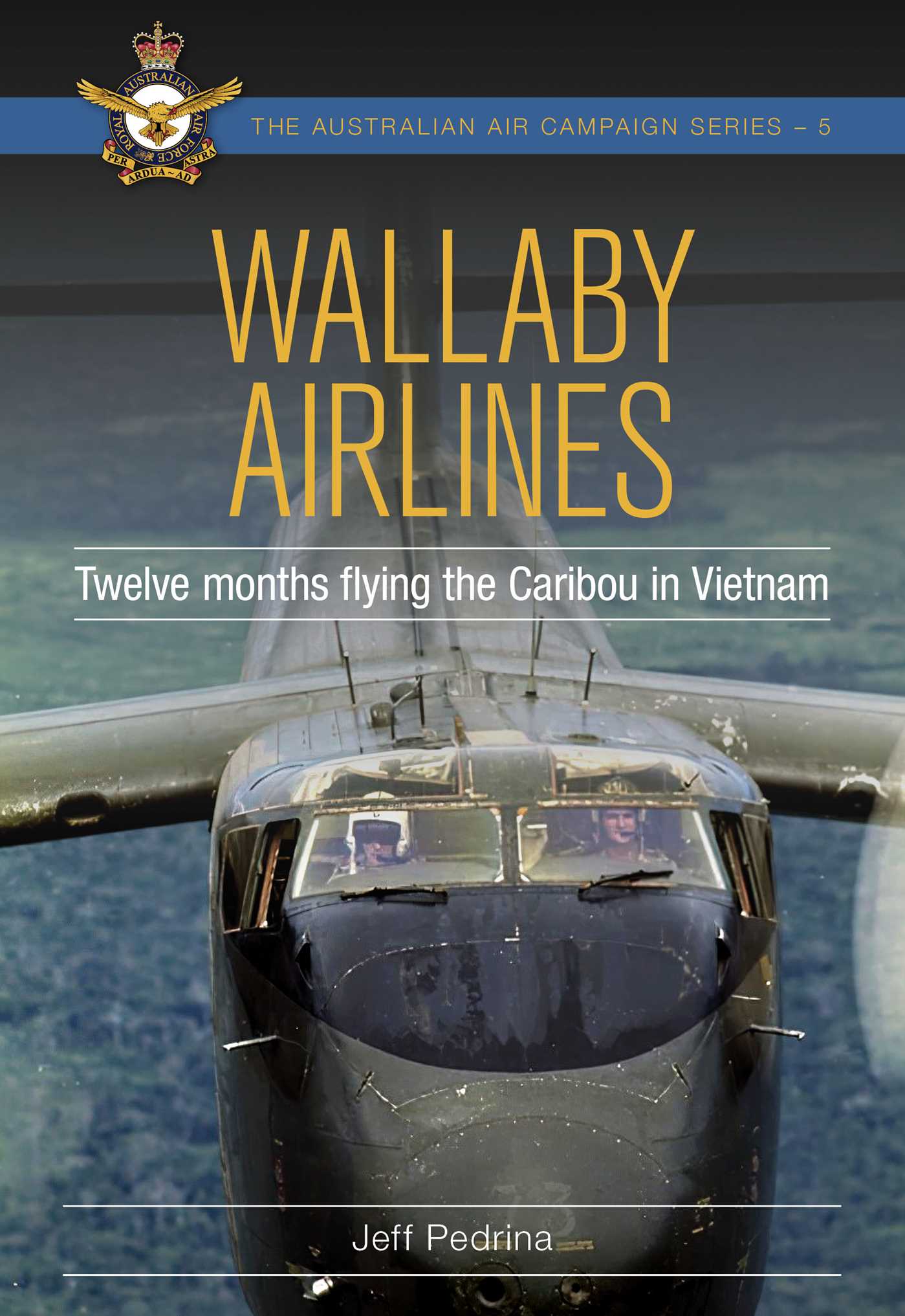 Wallaby Airlines: Twelve months flying the Caribou in Vietnam by Jeff ...