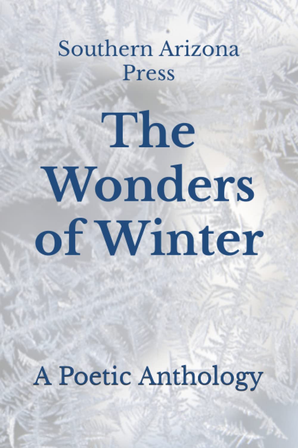 The Wonders of Winter: A Poetic Anthology by Southern Arizona Press ...