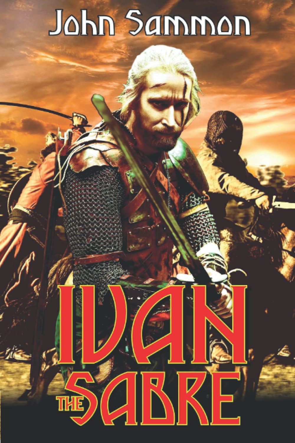 Ivan The Sabre: A Historical Novel by John Sammon | Goodreads
