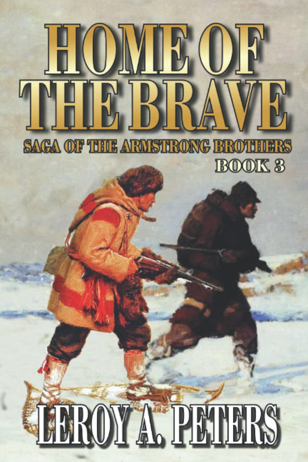 Home Of The Brave: A Mountain Man Adventure by Leroy A. Peters | Goodreads
