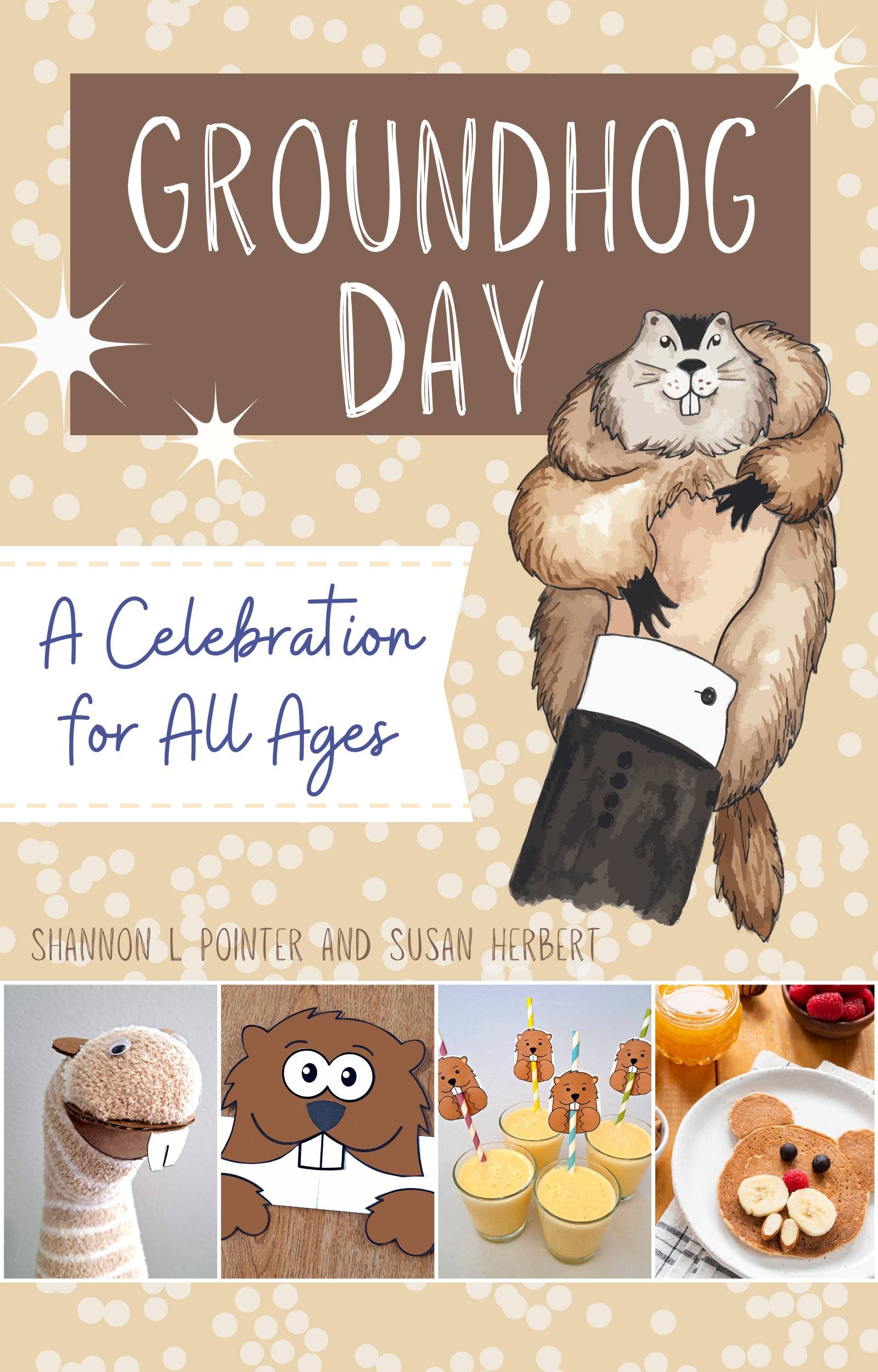 Groundhog Day: A Celebration For All Ages by Shannon L Pointer | Goodreads