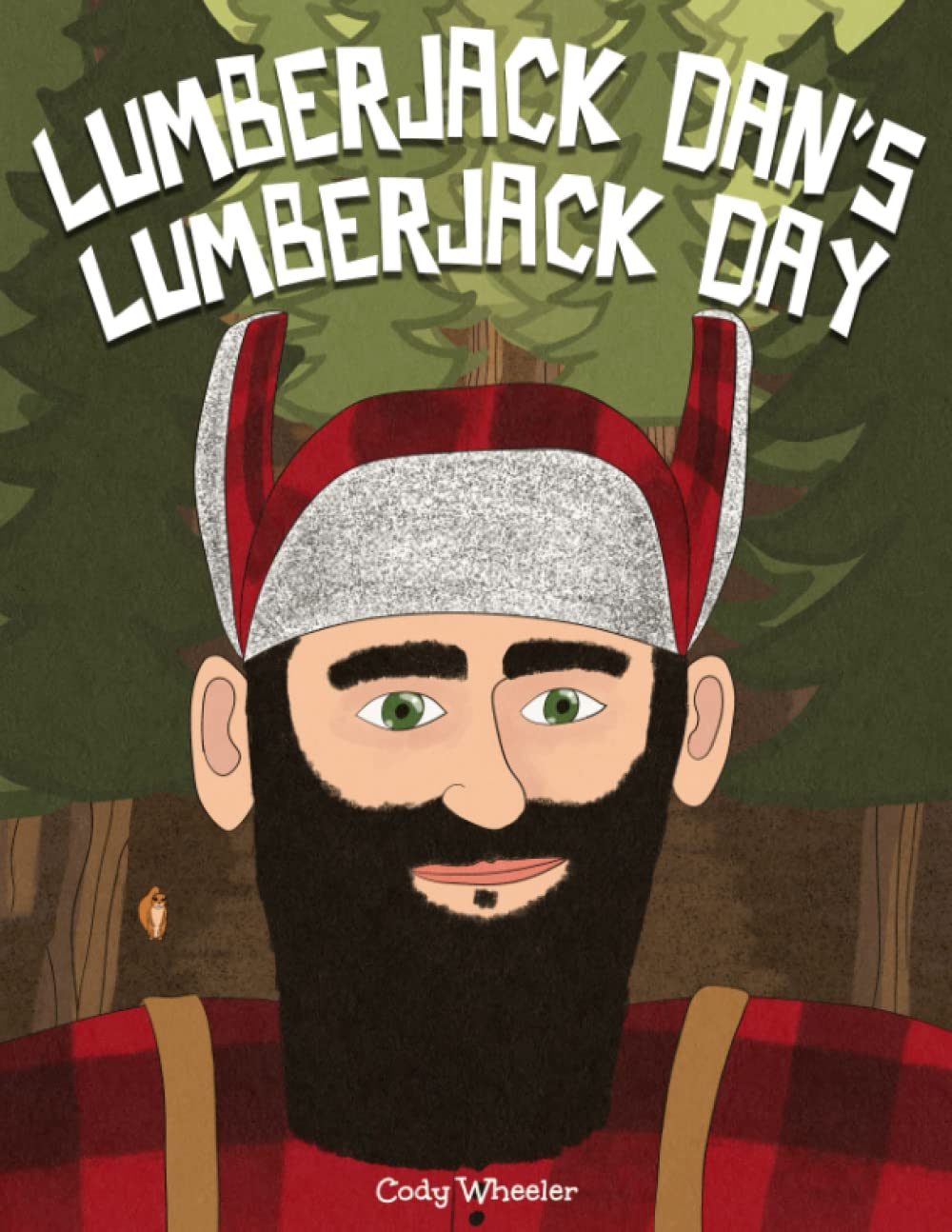 Lumberjack Dan's Lumberjack Day by Cody Wheeler | Goodreads