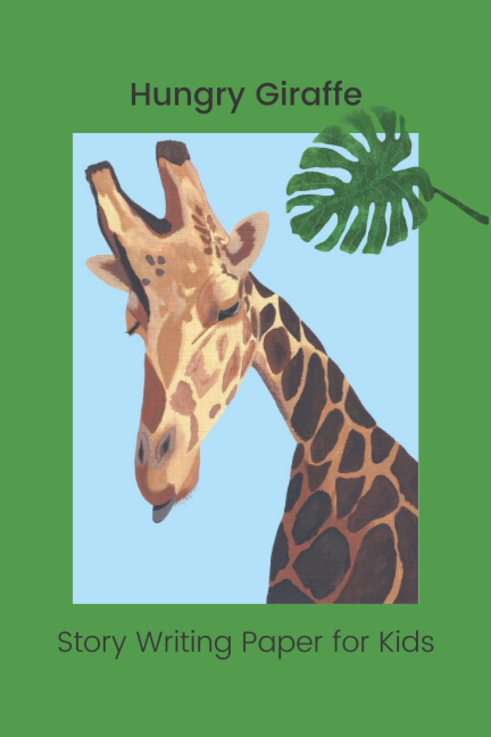 Hungry Giraffe: Story Writing Paper for Kids by Cheryl Paton | Goodreads