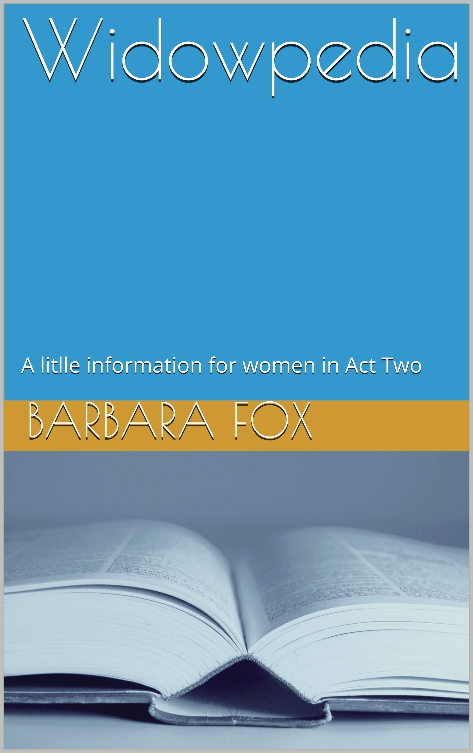 Widowpedia: A litlle information for women in Act Two by Barbara Fox ...