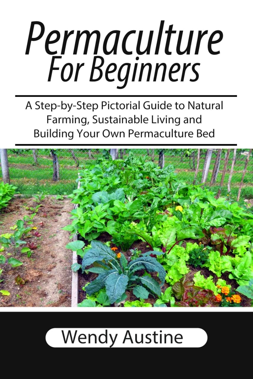 PERMACULTURE FOR BEGINNERS: A Step-by-Step Pictorial Guide Natural ...