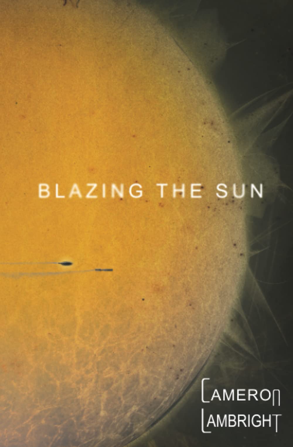 Blazing the Sun (The Saga of the Sun) by Cameron Lambright | Goodreads