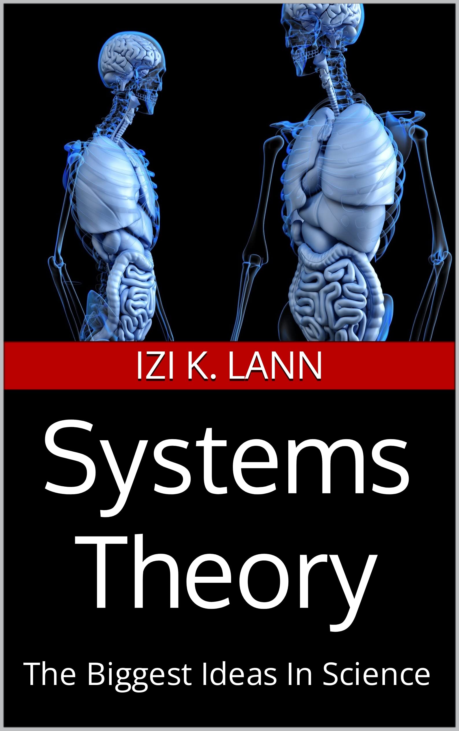 Systems Theory: The Biggest Ideas In Science by Izi K. Lann | Goodreads