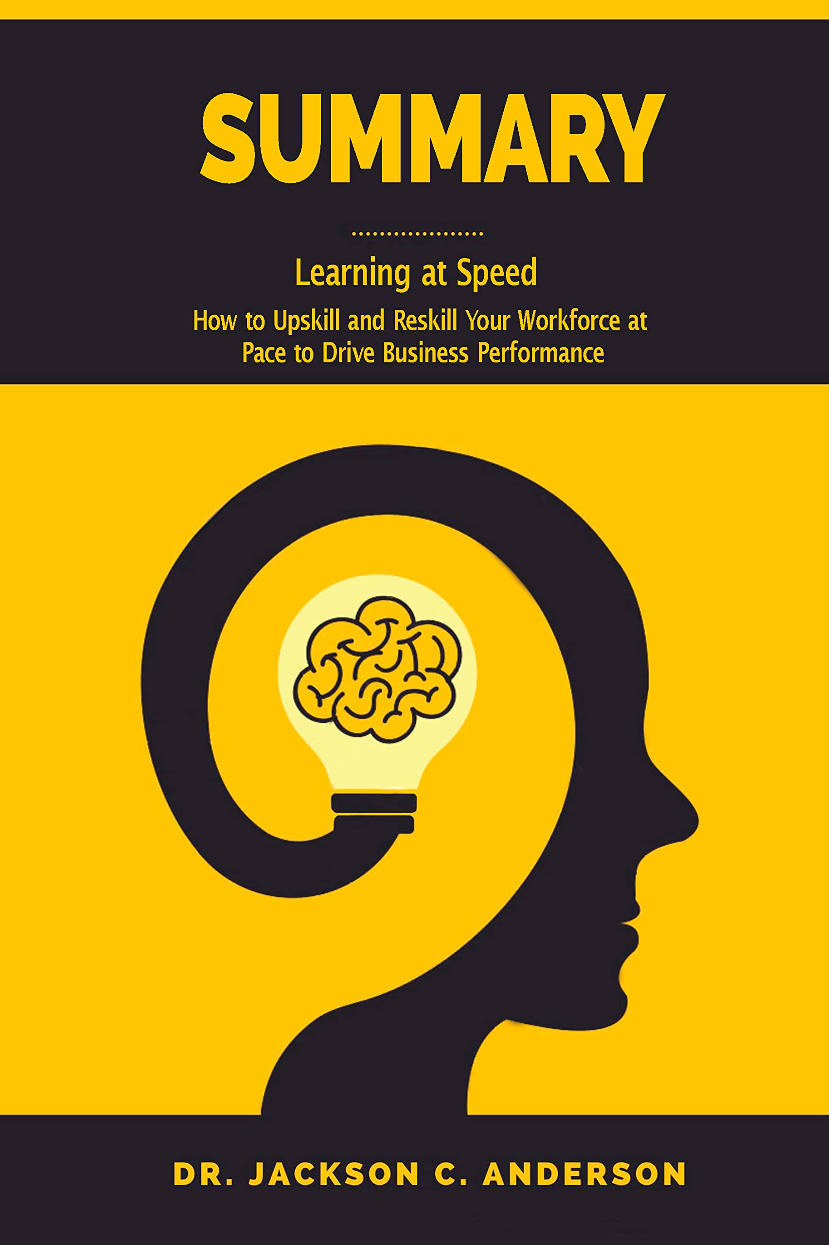 Summary of Learning at Speed: How to Upskill and Reskill Your Workforce ...