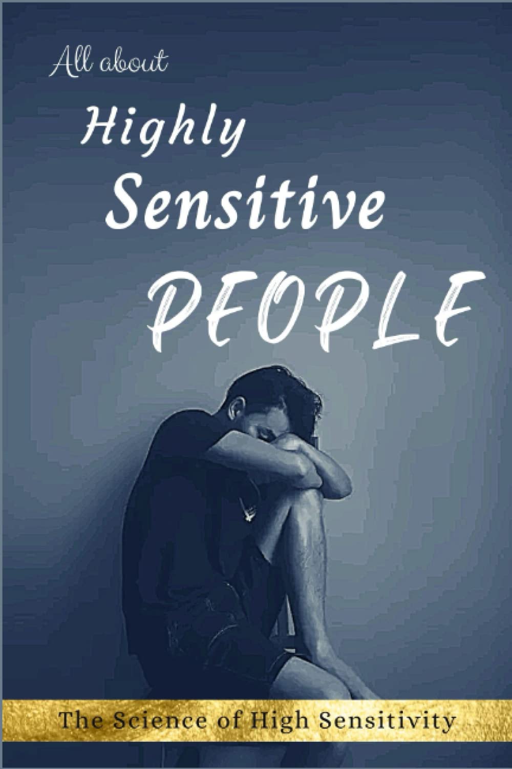 ALL ABOUT HIGHLY SENSITIVE PEOPLE: The Science of High Sensitivity by ...