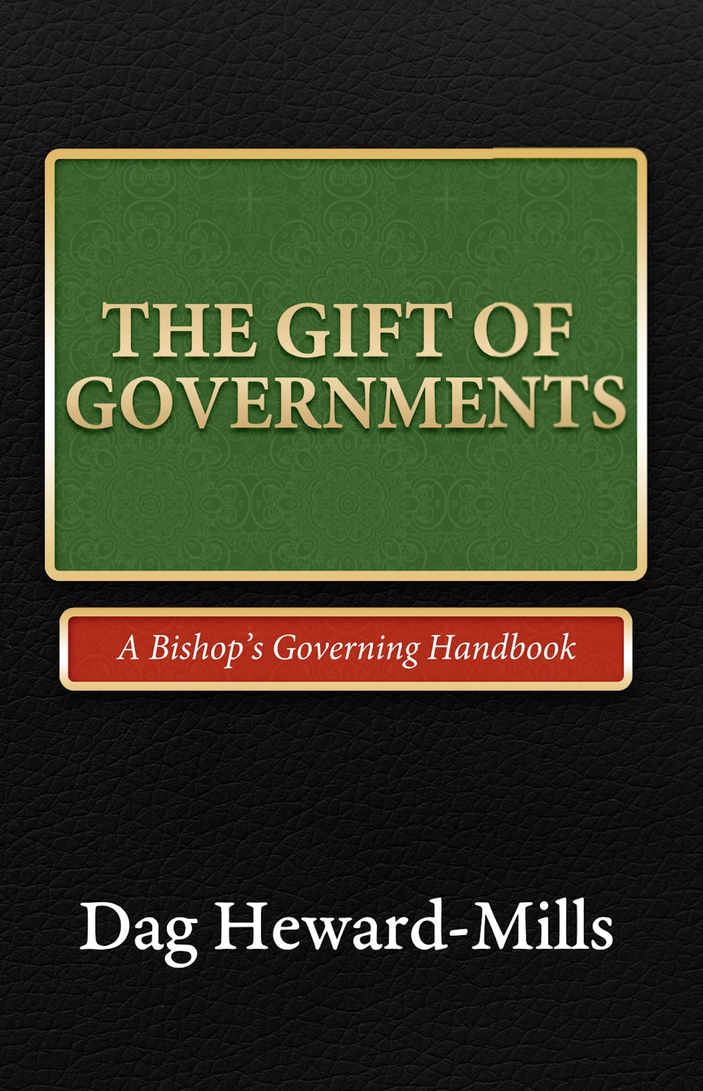 The Gift of Governments : A Bishop’s Governing Handbook by Dag Heward ...
