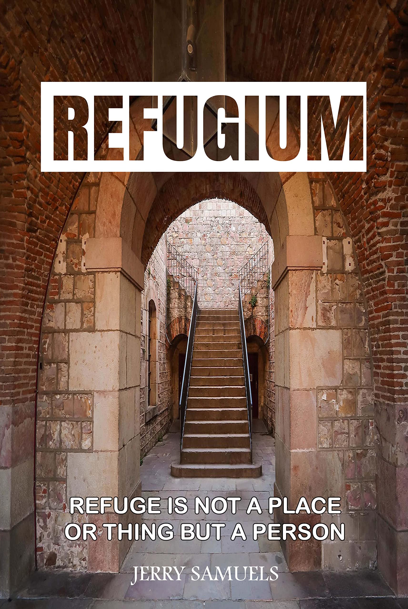 REFUGIUM: OUR REFUGE IS NOT A PLACE OR THING BUT A PERSON by JERRY ...