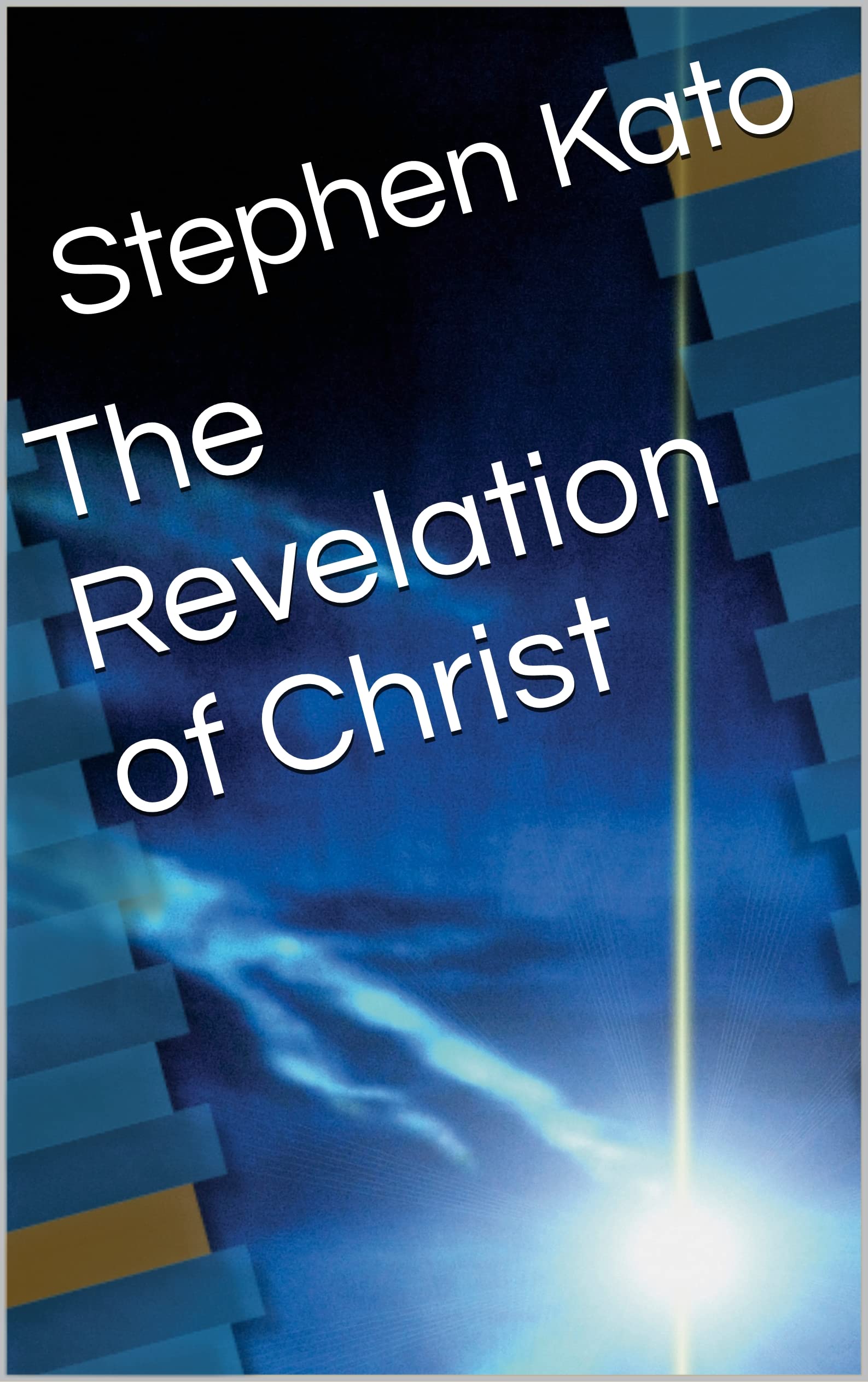 The Revelation of Christ by Stephen Kato | Goodreads