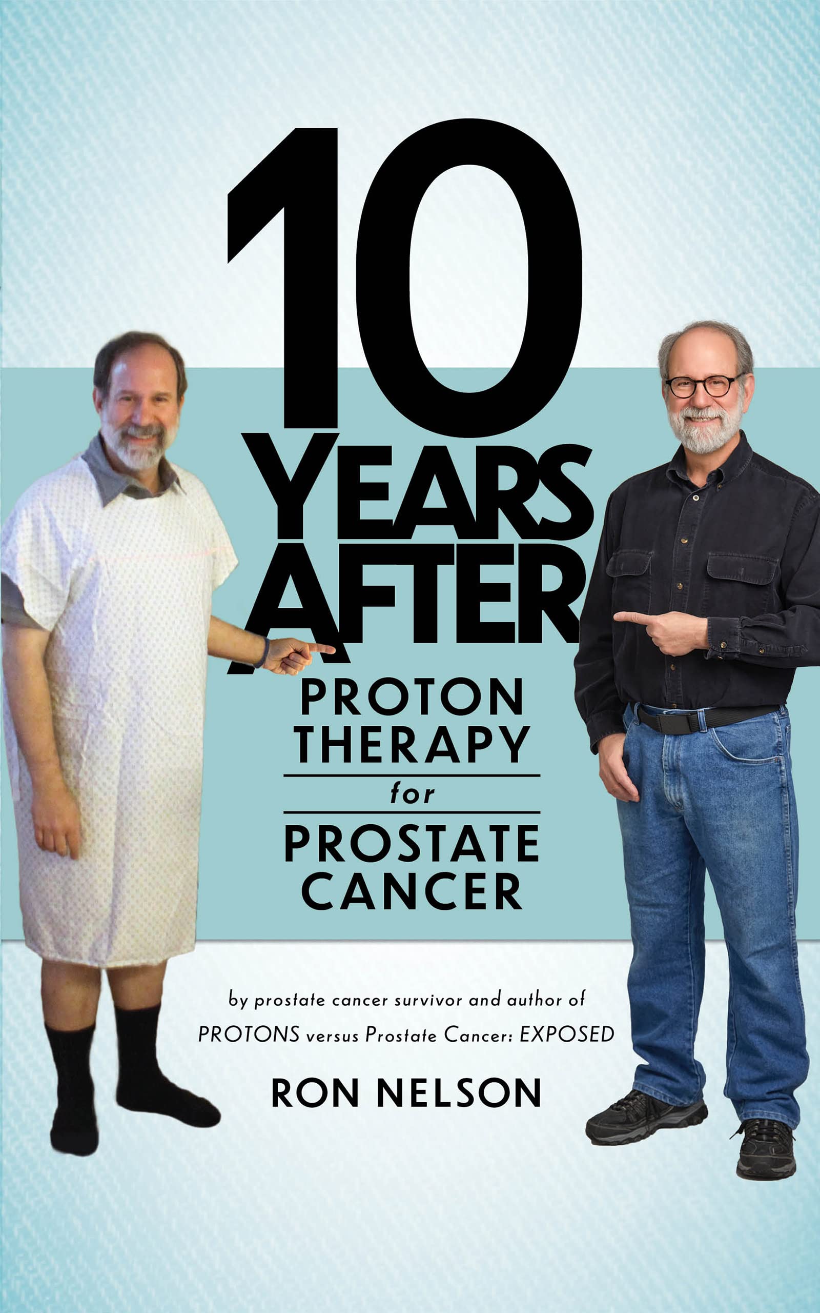 10 Years After Proton Therapy for Prostate Cancer by Ron Nelson | Goodreads