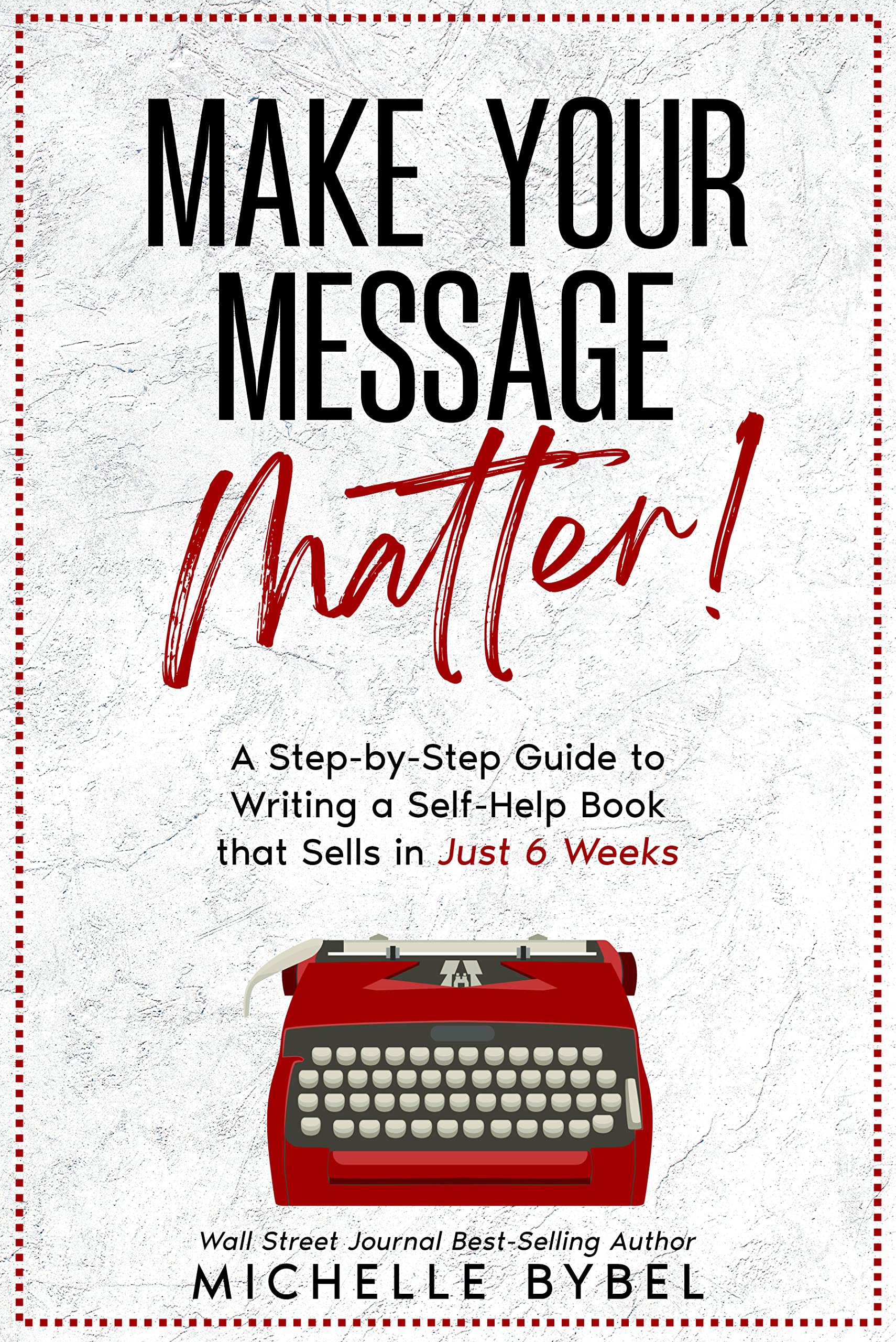 Make Your Message Matter!: A Step-by-Step Guide to Writing a Self-Help ...