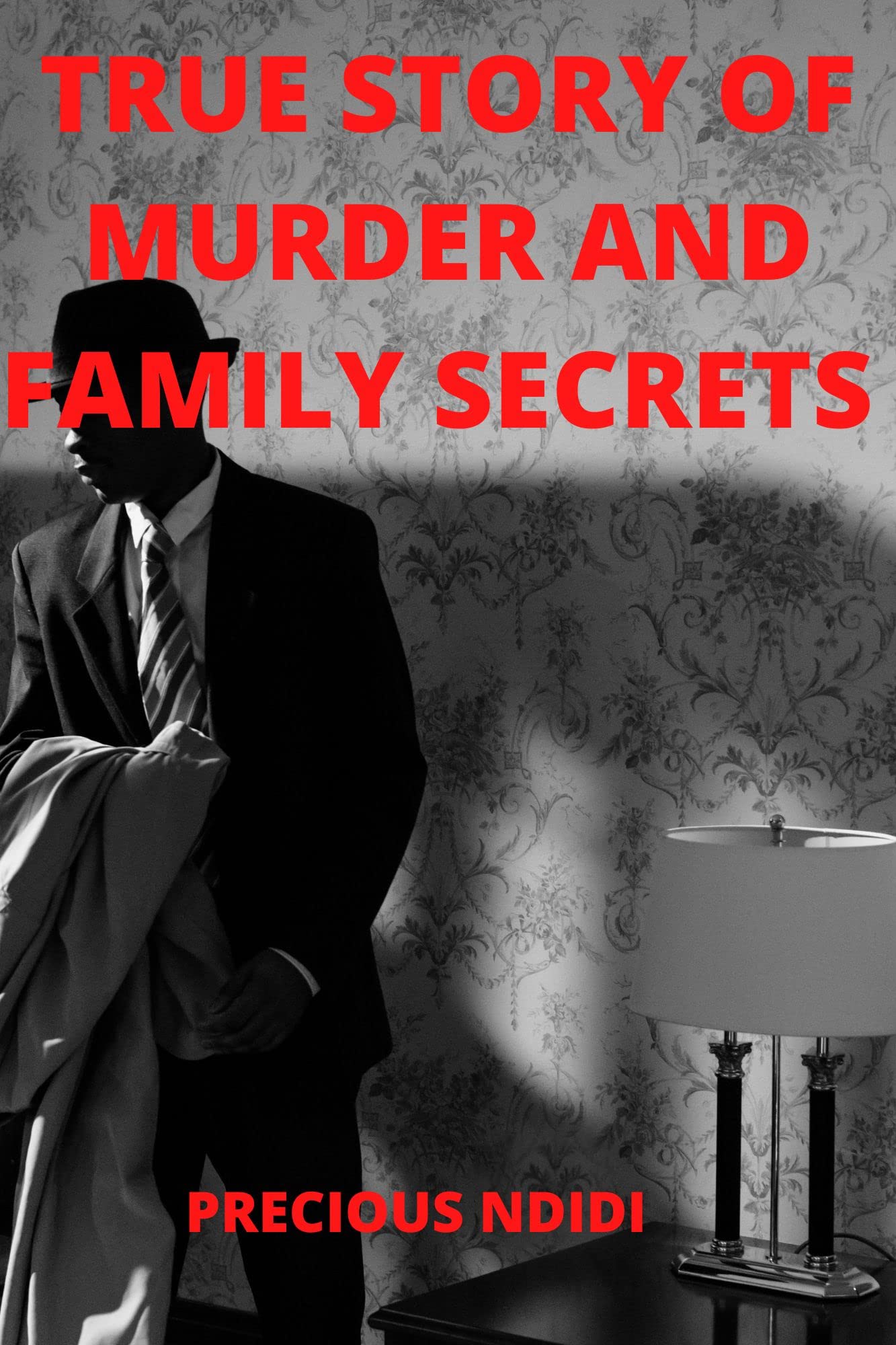 True crime story of murder and family secrets by Precious Ndidi | Goodreads