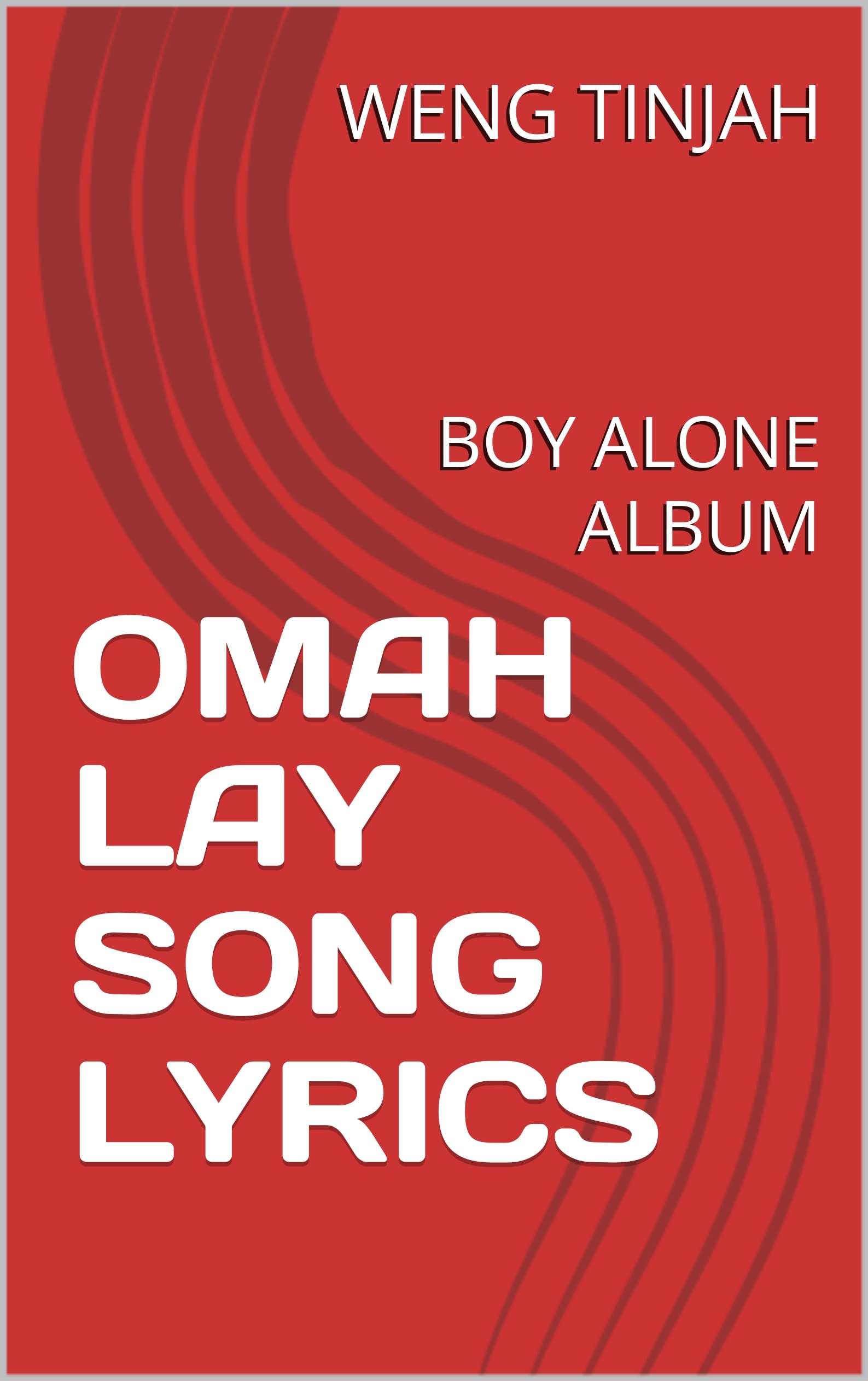 OMAH LAY SONG LYRICS: BOY ALONE ALBUM by WENG TINJAH | Goodreads