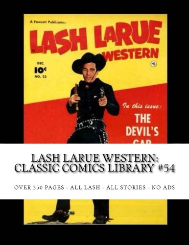 Lash LaRue Western: Classic Comics Library #54: King Of The Bullwhip - Over 350 Pages - All Lash ...