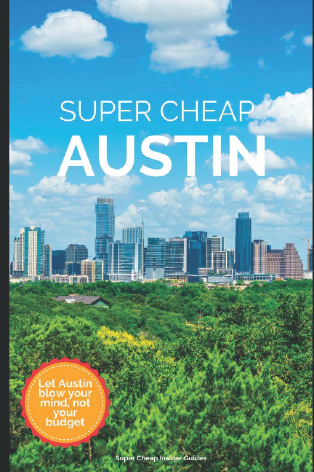 Super Cheap Austin Travel Guide 2023: Enjoy a $3,000 trip to Austin for ...