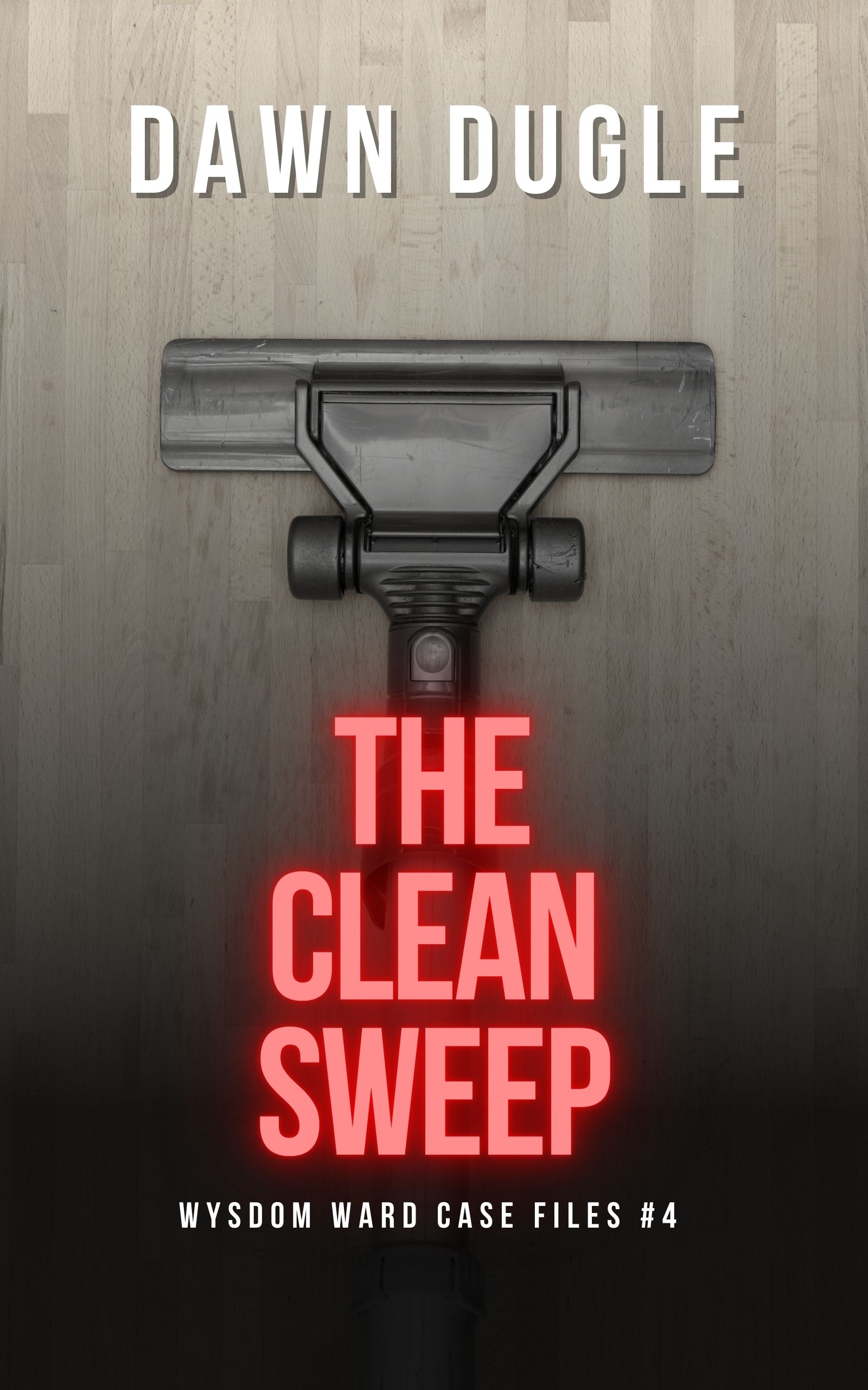 The Clean Sweep (Wysdom Ward Case Files #4) by Dawn Dugle | Goodreads