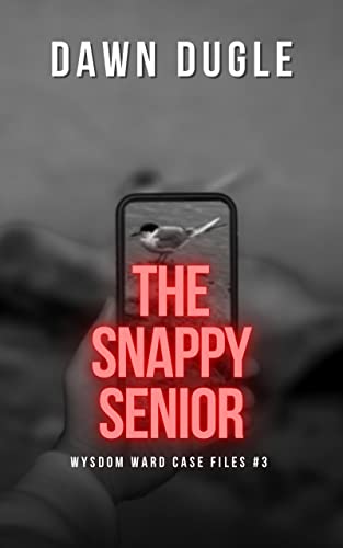 The Snappy Senior (Wysdom Ward Case Files #3) by Dawn Dugle | Goodreads