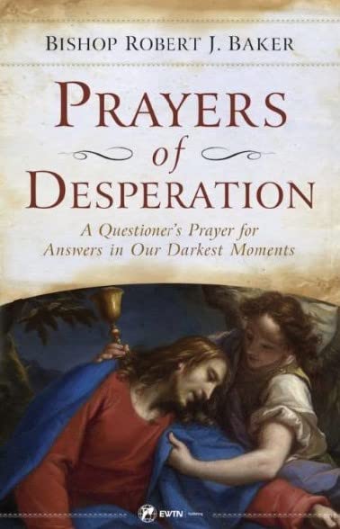 Prayers of Desperation: A Questioner's Prayer for Answers in Our Darkest Moments by Bishop ...
