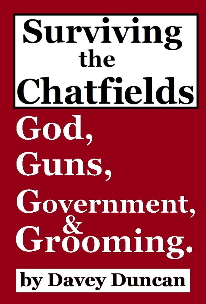 Surviving the Chatfields: God, Guns, Government, and Grooming by Davey ...