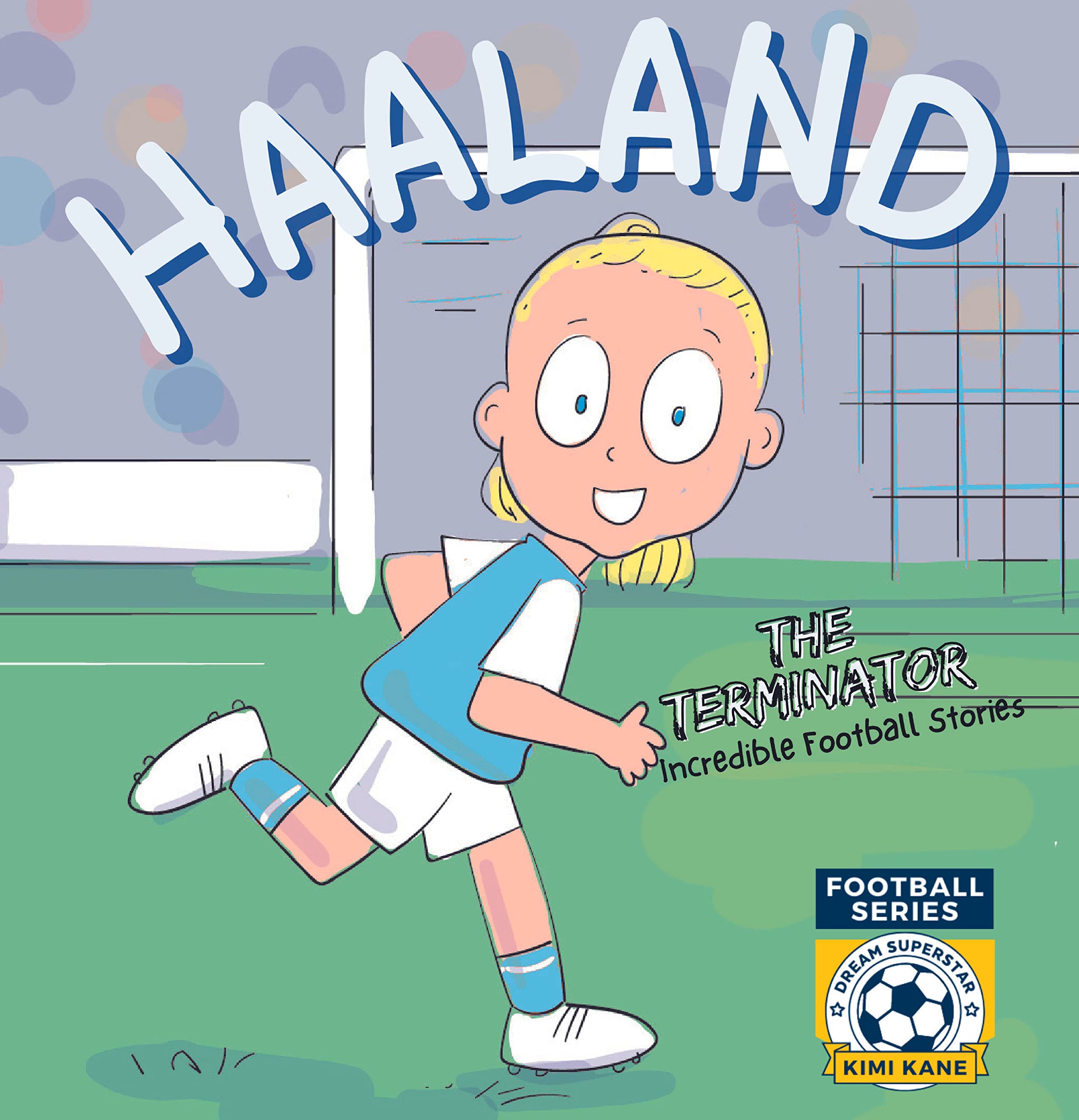 Haaland: Incredible Football Stories. Dream Superstar Series by Kimi ...