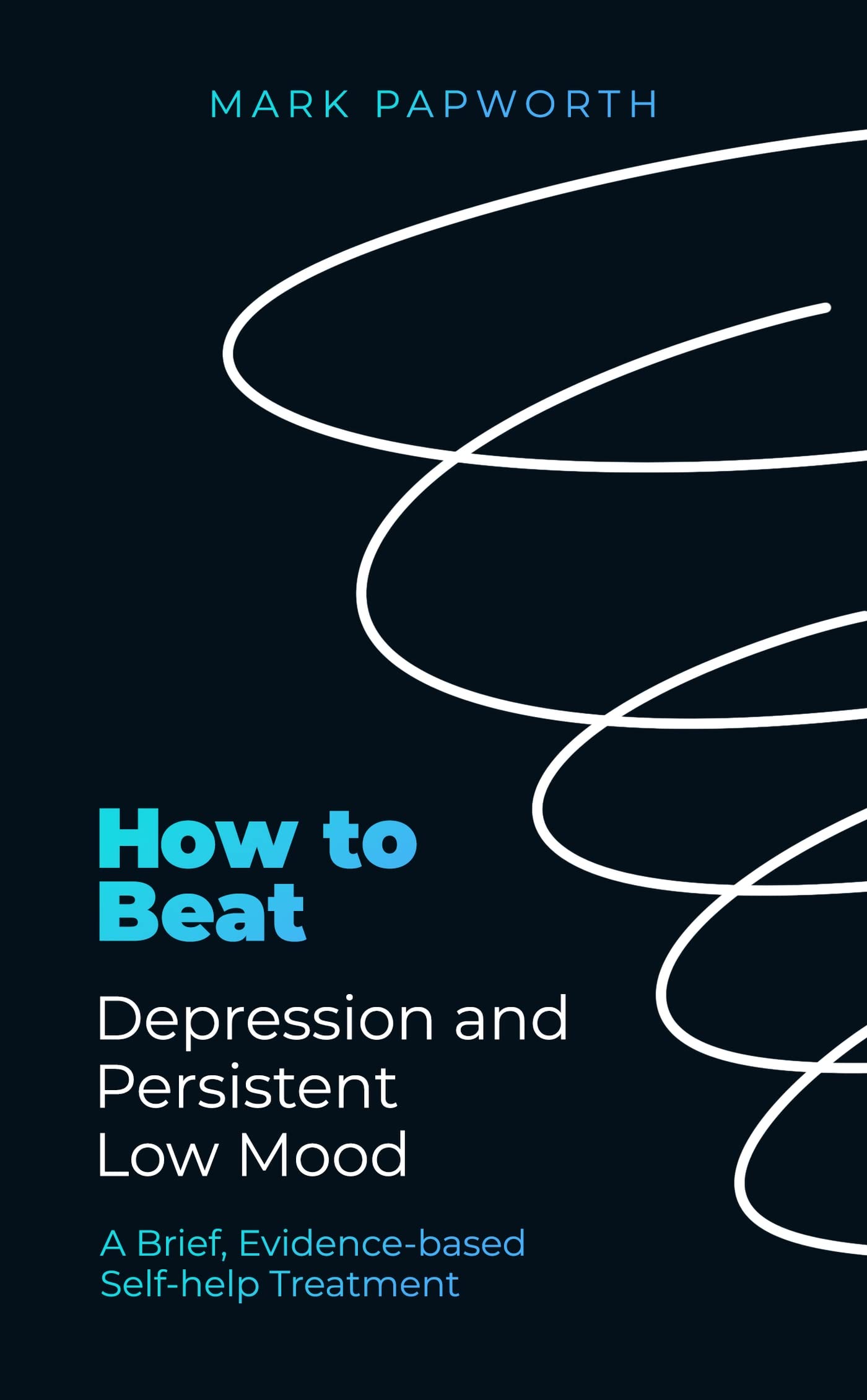 How to Beat Depression and Persistent Low Mood: A Brief, Evidence-based ...