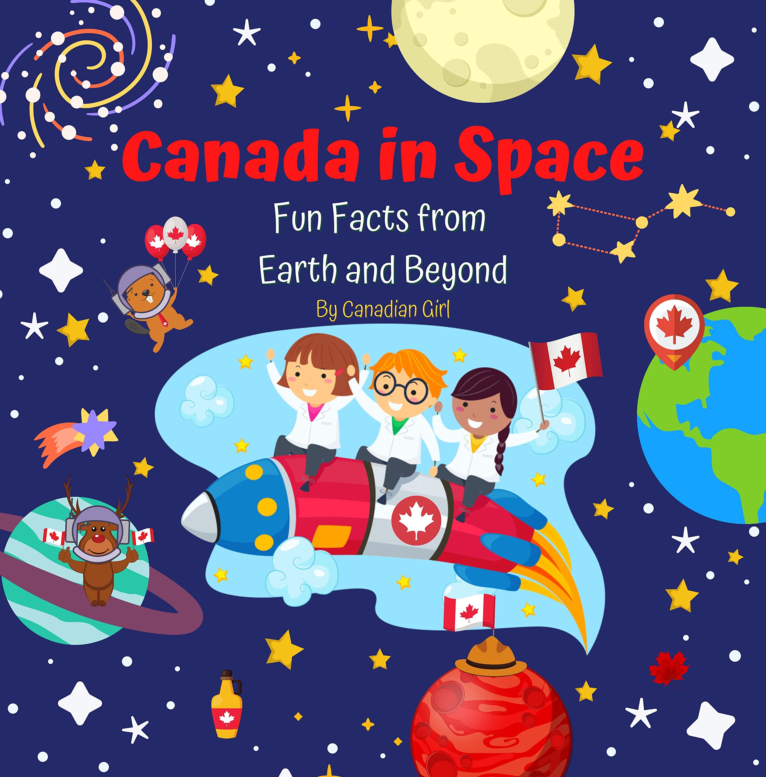Canada in Space : Fun Facts from Earth and Beyond by Canadian Girl ...