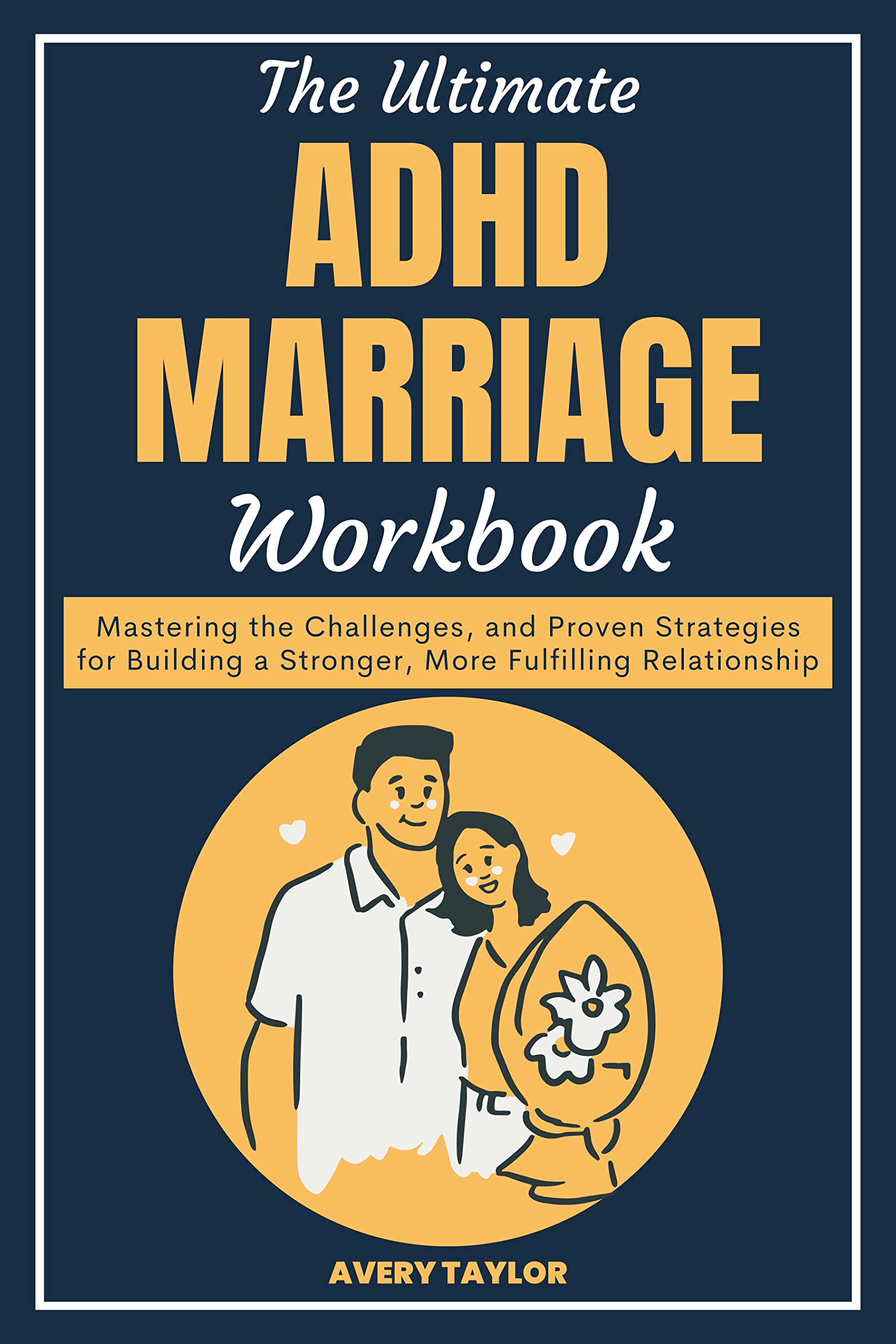 The Ultimate ADHD Marriage Workbook: Mastering the Challenges, and ...