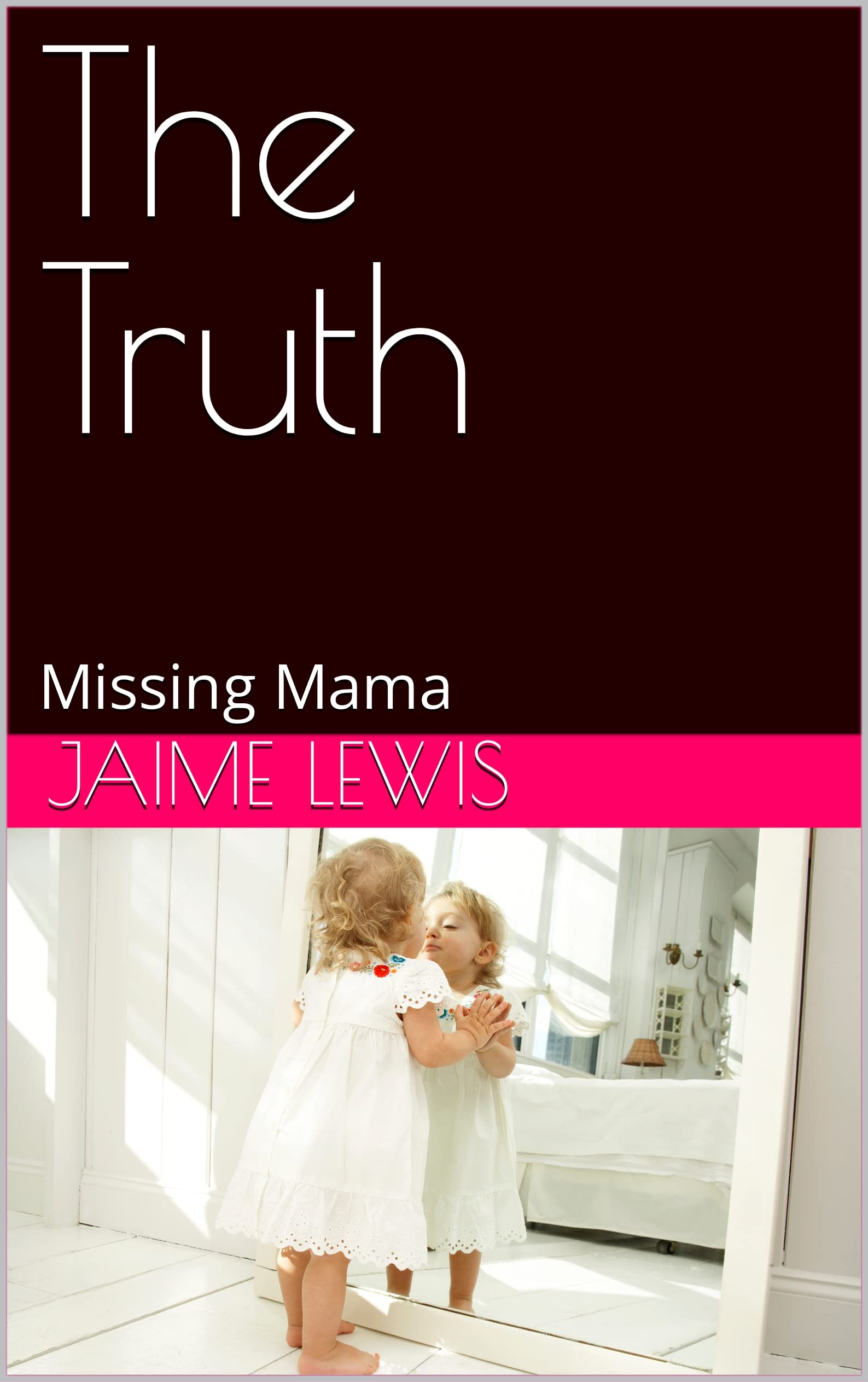 The Truth: Missing Mama by Jaime Lynn Lewis | Goodreads