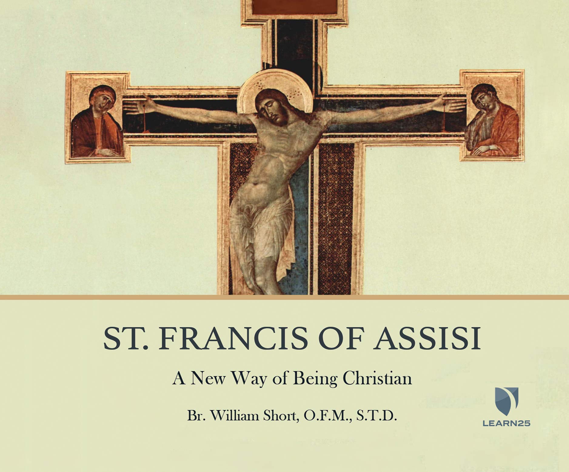 St. Francis of Assisi: A New Way of Being Christian by William Short ...