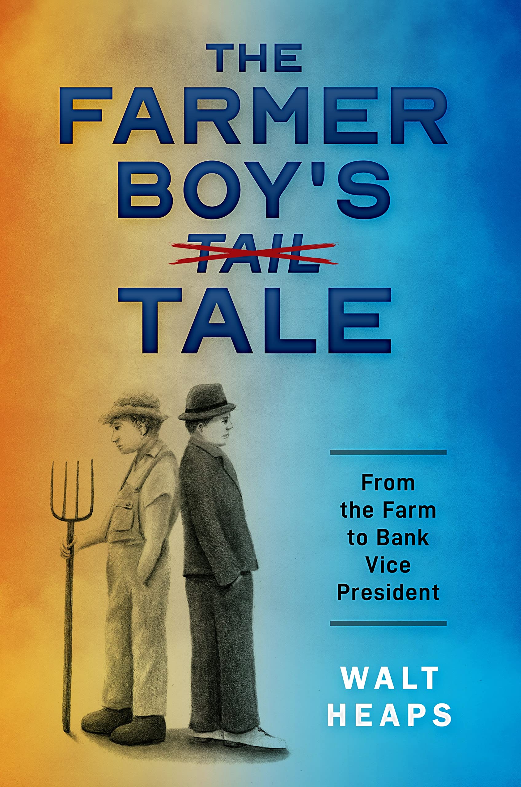 The Farmer Boy's Tale: From the Farm to Bank Vice President by Walt ...