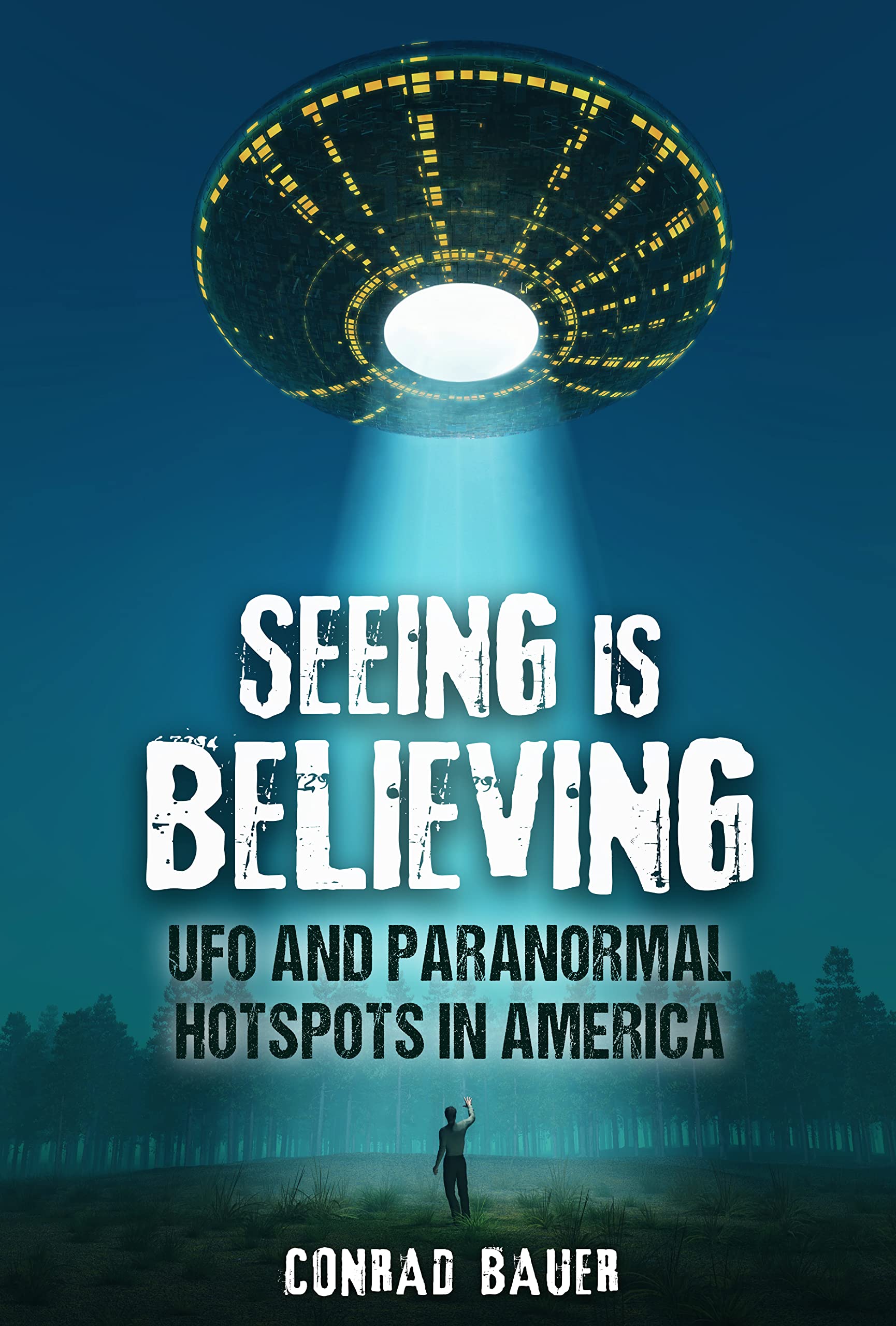 Seeing Is Believing - UFO and Paranormal Hotspots in America by Conrad ...