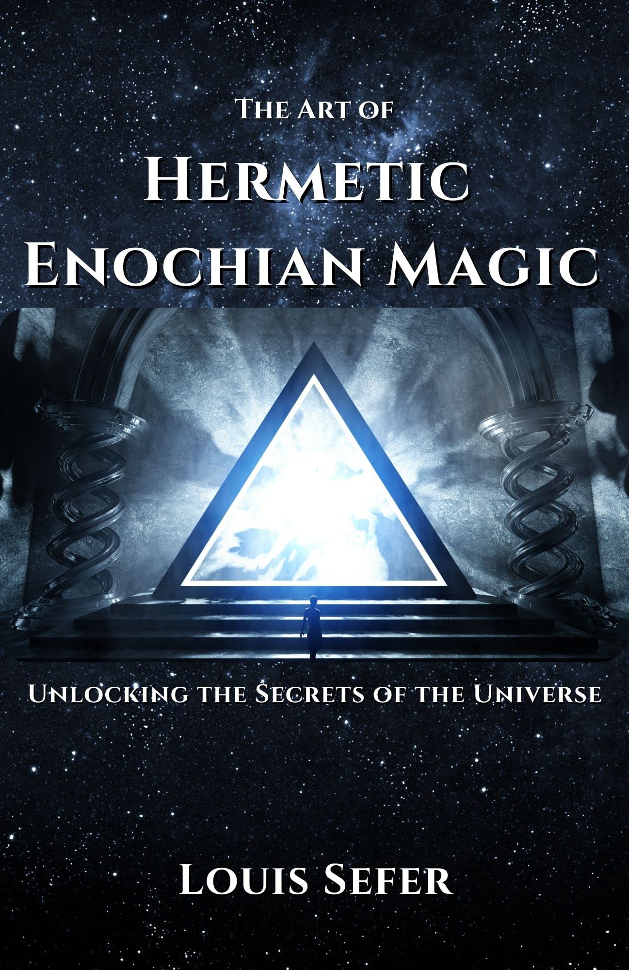 The Art of Hermetic Enochian Magic: Unlocking the Secrets of the Universe by Louis Sefer | Goodreads